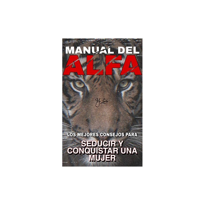 MANUAL DEL ALFA: Los MEJORES CONSEJOS MÁS TRUCOS para SEDUCIR y CONQUISTAR a una MUJER: PASO A ...